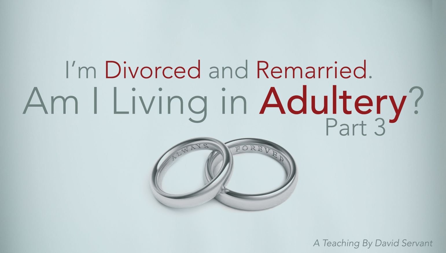 Im Divorced And Remarried Am I Living In Adultery Part 3 David Servant