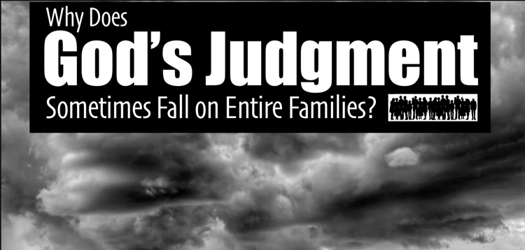 Why Does God’s Judgment Sometimes Fall on Entire Families? - David Servant