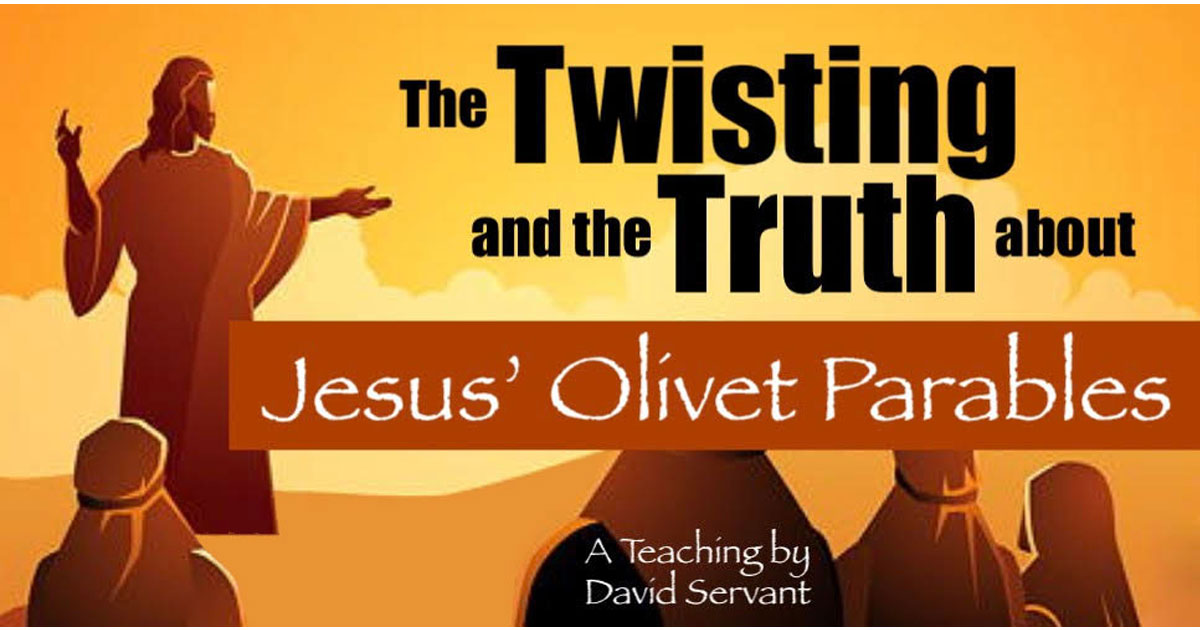 The Twisting and Truth About Jesus' Olivet Discourse Parables - David Servant