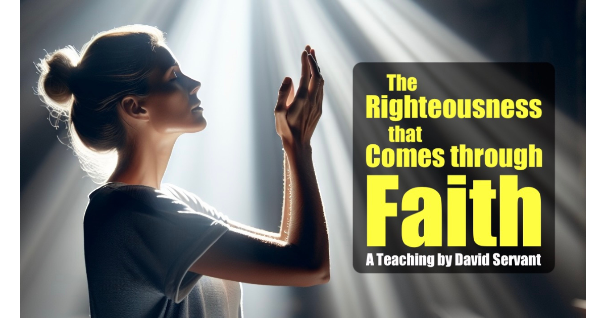 The Righteousness That Comes Through Faith - David Servant