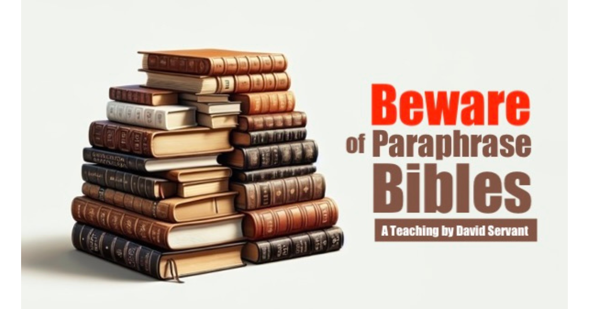 Beware of Paraphrase Bible Translations - David Servant