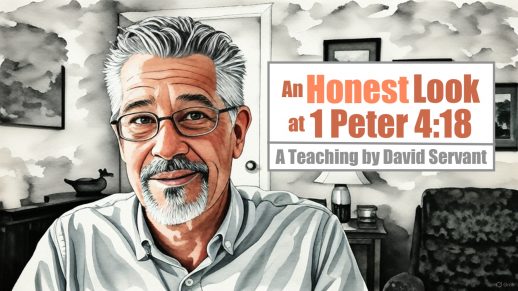 An Honest Look at 1 Peter 4:18 - David Servant